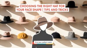 How to Choose the Right Hat for Your Face Shape
